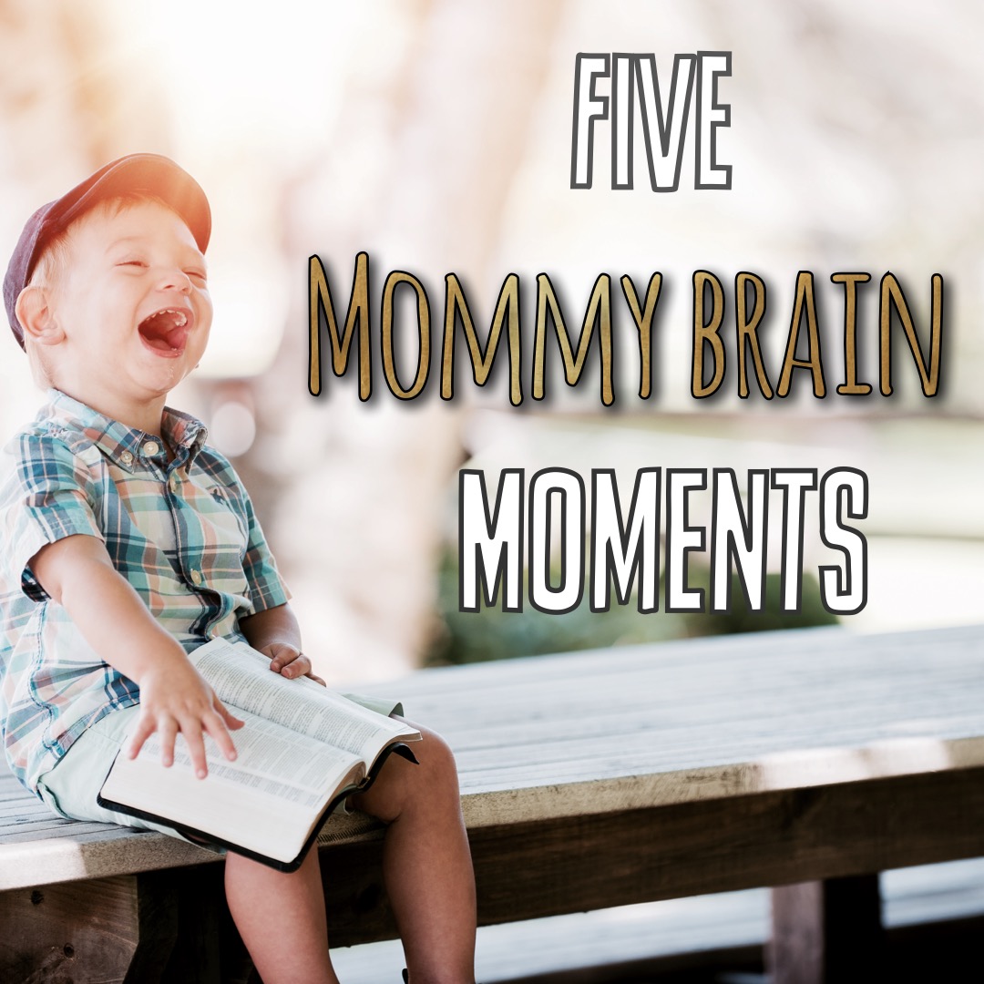 5 Mommy Brain Moments | This Mommy is Real