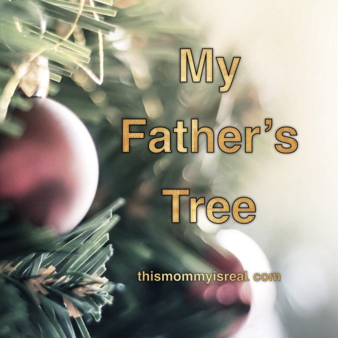 My Father’s Tree | This Mommy is Real