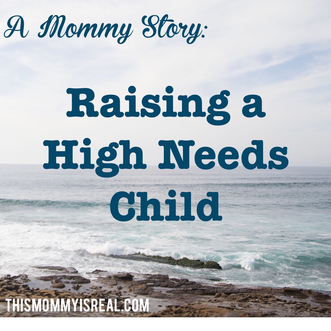 A Mommy Story: Raising a High Needs Child | This Mommy is Real