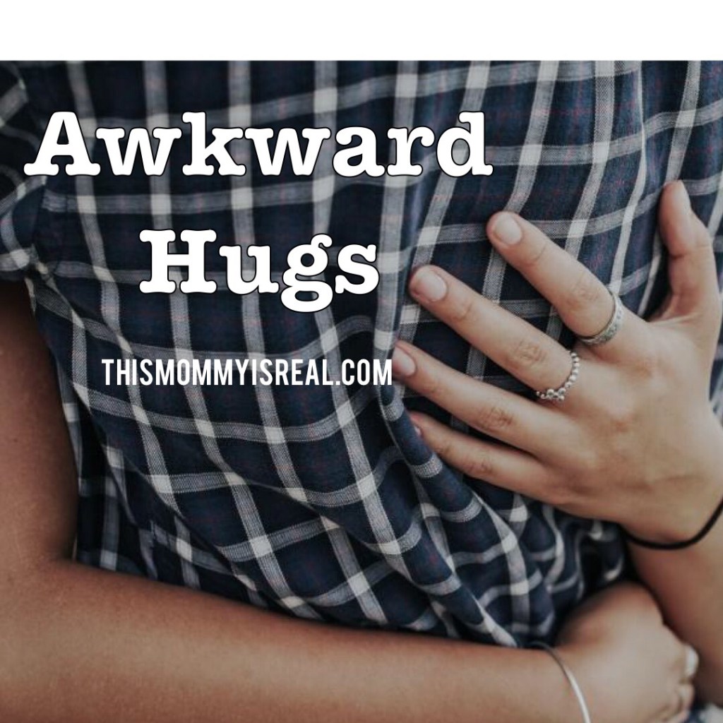 Awkward Hugs | This Mommy is Real