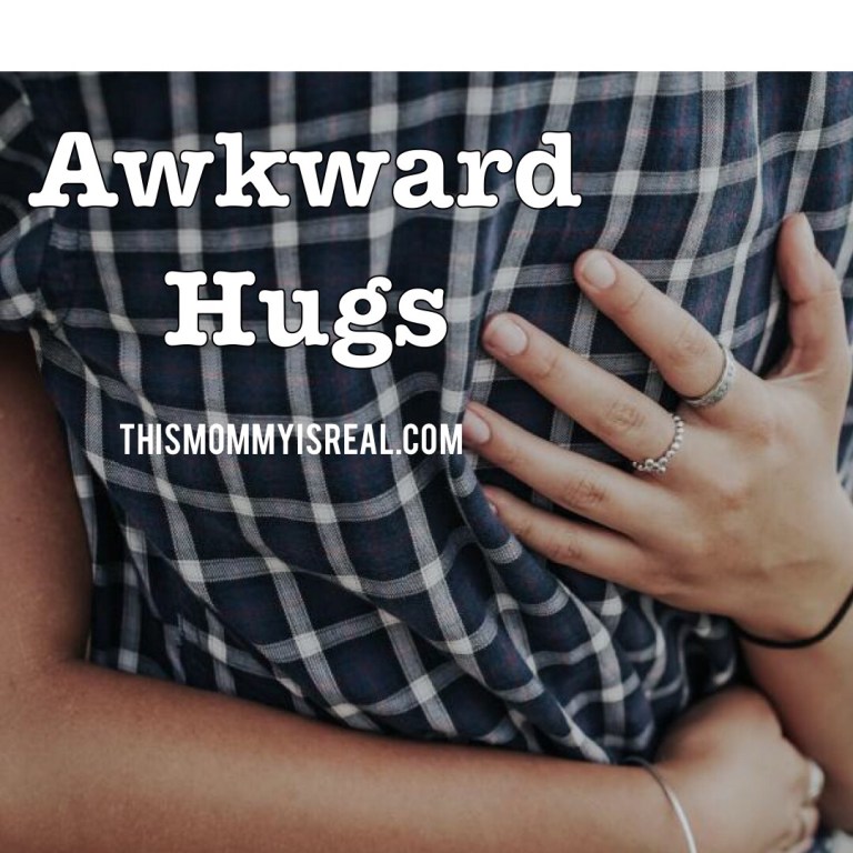 Awkward Hugs | This Mommy is Real