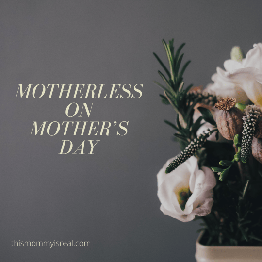 Motherless On Mothers Day This Mommy Is Real
