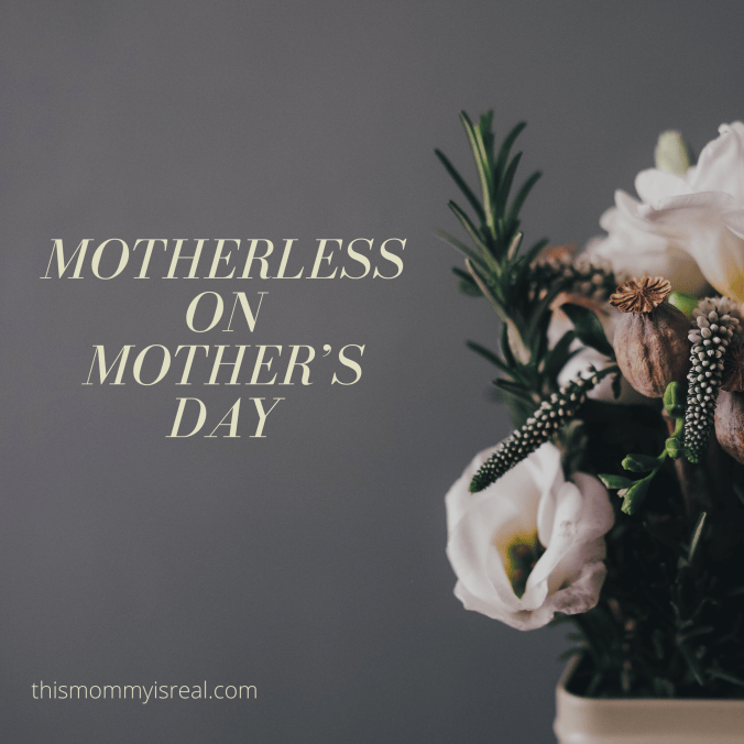 Motherless On Mothers Day This Mommy Is Real